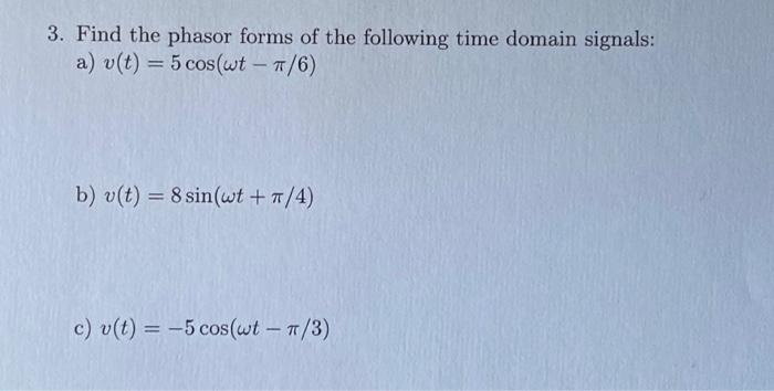 Solved 3. Find the phasor forms of the following time domain | Chegg.com