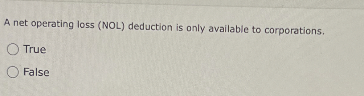 Solved A net operating loss (NOL) ﻿deduction is only | Chegg.com