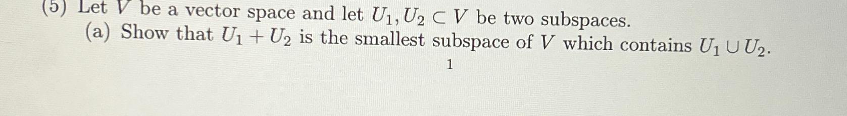 Solved (5) ﻿Let V ﻿be a vector space and let U1,U2subV be | Chegg.com