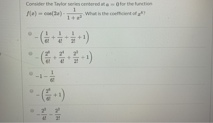 Solved Consider the Taylor series centered at a = 0 for the | Chegg.com