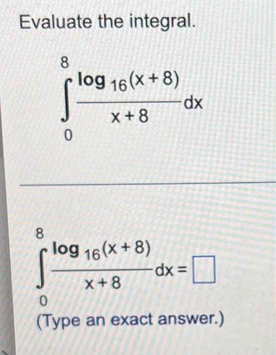 Solved Evaluate the integral. 8 log 16 (X + 8) x+8 log | Chegg.com