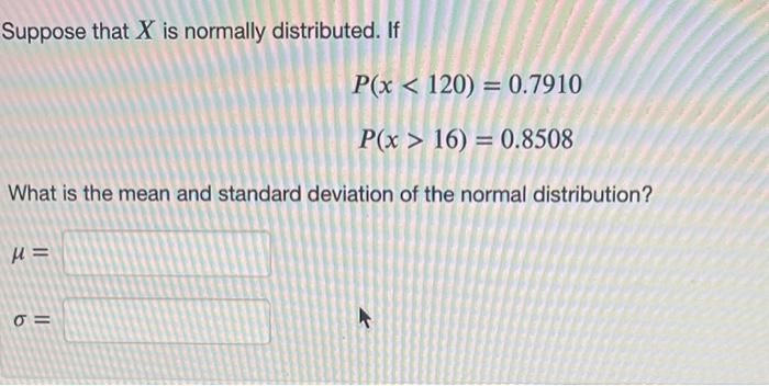 Solved Suppose that X is normally distributed. If | Chegg.com