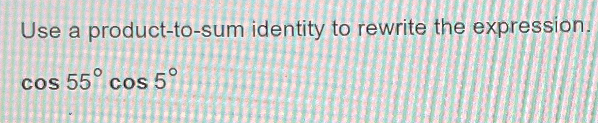 Solved Use a product-to-sum identity to rewrite the | Chegg.com