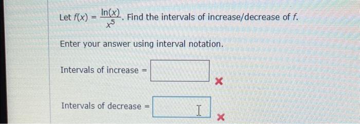 Solved Let f(x)=x5ln(x). Find the intervals of | Chegg.com