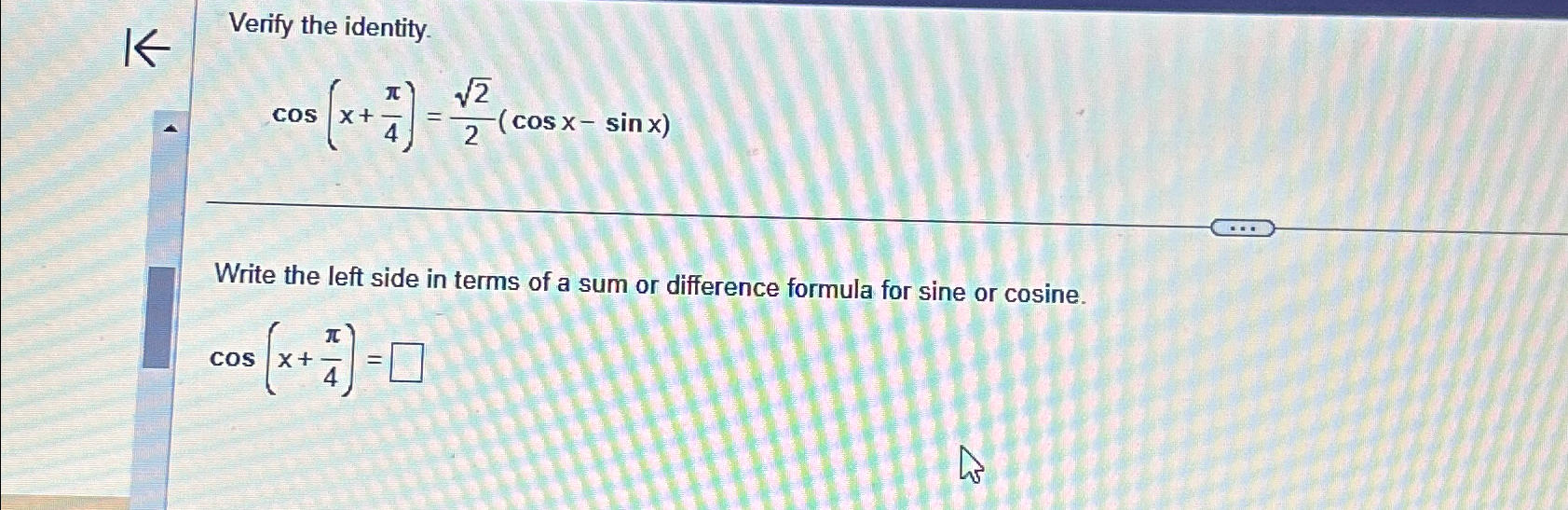 Solved Verify the identity.cos(x+π4)=222(cosx-sinx)Write the | Chegg.com