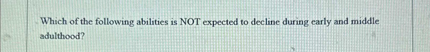 Solved Which of the following abilities is NOT expected to | Chegg.com