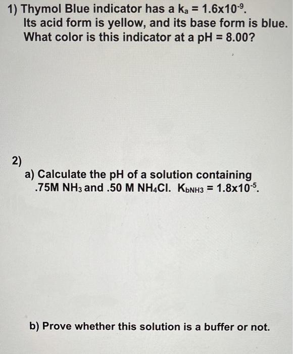 Solved 1) Thymol Blue indicator has a ka = 1.6x10-9. Its | Chegg.com