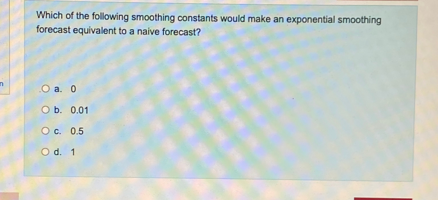 Solved Which of the following smoothing constants would make | Chegg.com