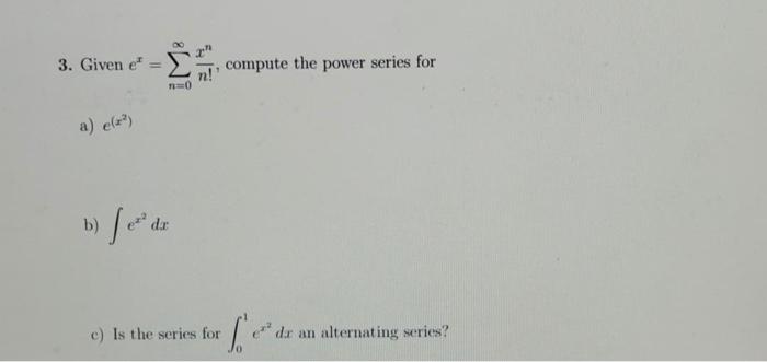 Solved 3. Given ex=∑n=0∞n!xn, compute the power series for | Chegg.com