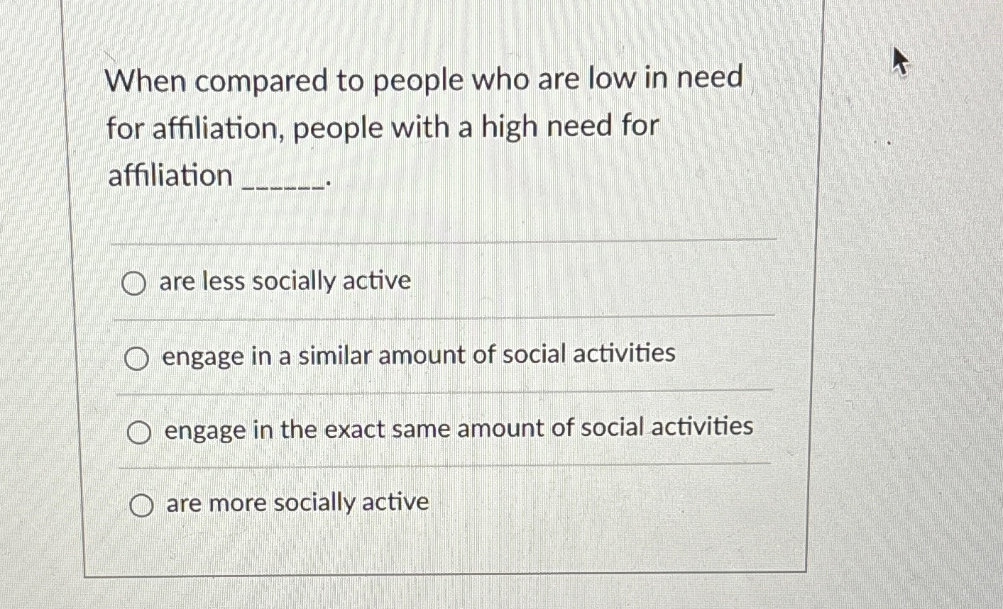 Solved When compared to people who are low in need for | Chegg.com