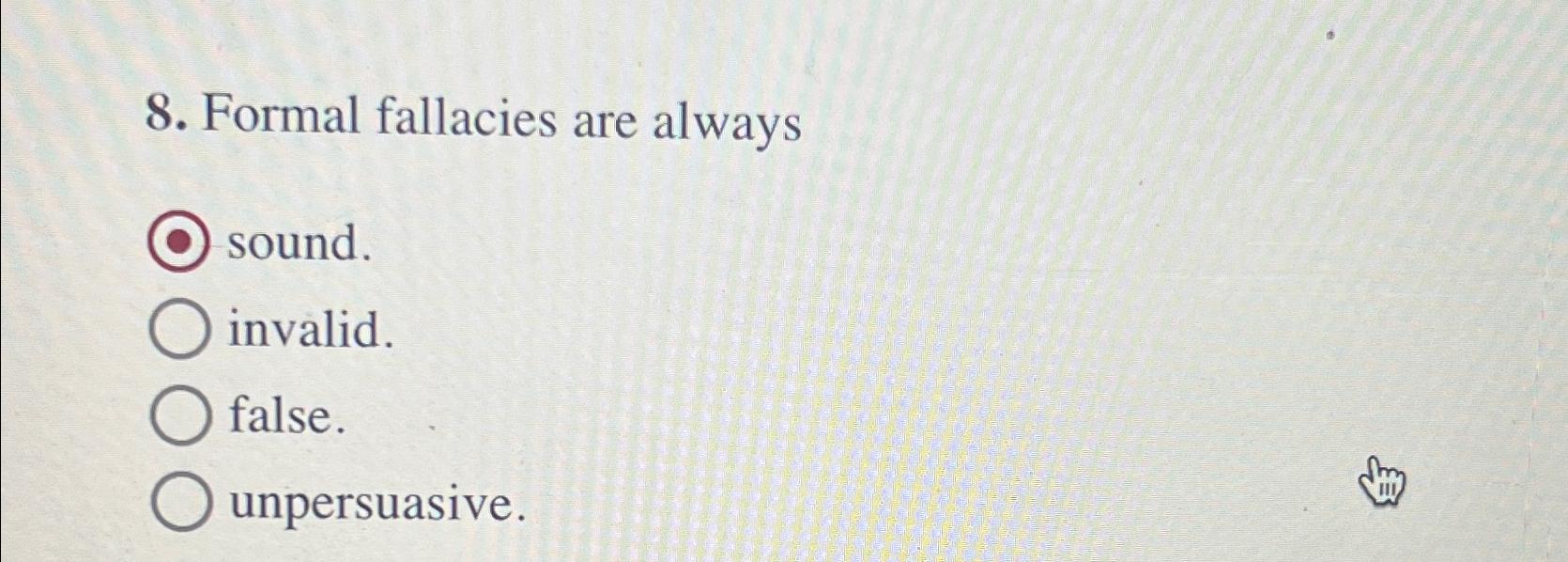 Solved Formal fallacies are | Chegg.com