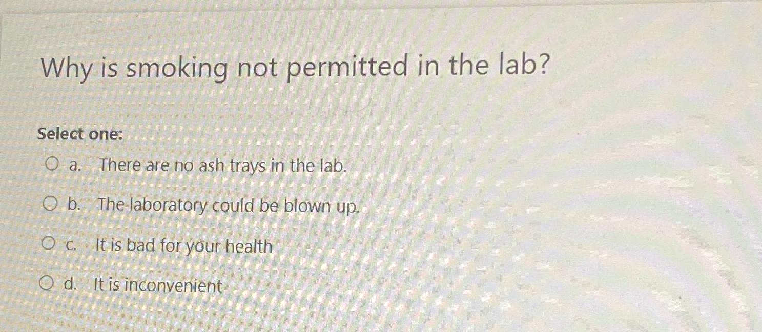Solved Why is smoking not permitted in the lab?Select one:a. | Chegg.com