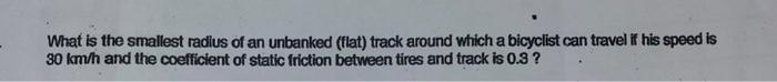 Solved What is the smallest radius of an unbanked (flat) | Chegg.com