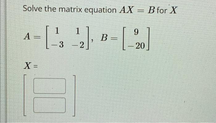 Solved Solve the matrix equation AX = B for X 1 9 -- | Chegg.com