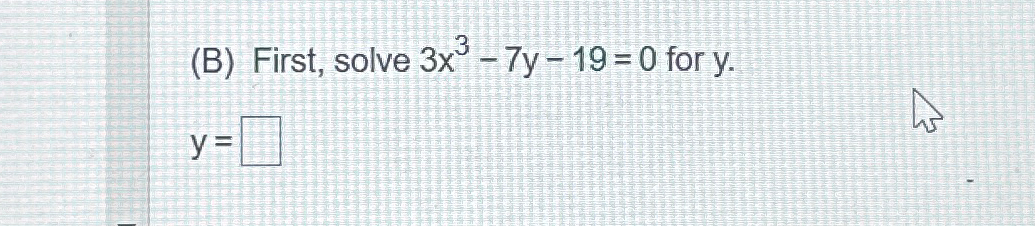 Solved (B) ﻿First, solve 3x3-7y-19=0 ﻿for y.y= | Chegg.com