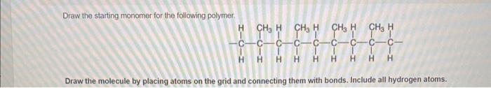 Solved Draw the starting monomer for the following polymer | Chegg.com