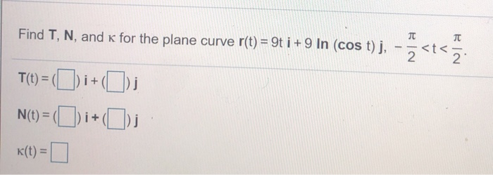 Solved Find T, N, and k for the plane curve r(t) = 9t i +9 | Chegg.com