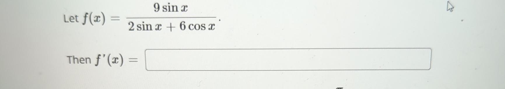 Solved Let f(x)=9sinx2sinx+6cosx.Then f'(x)= | Chegg.com