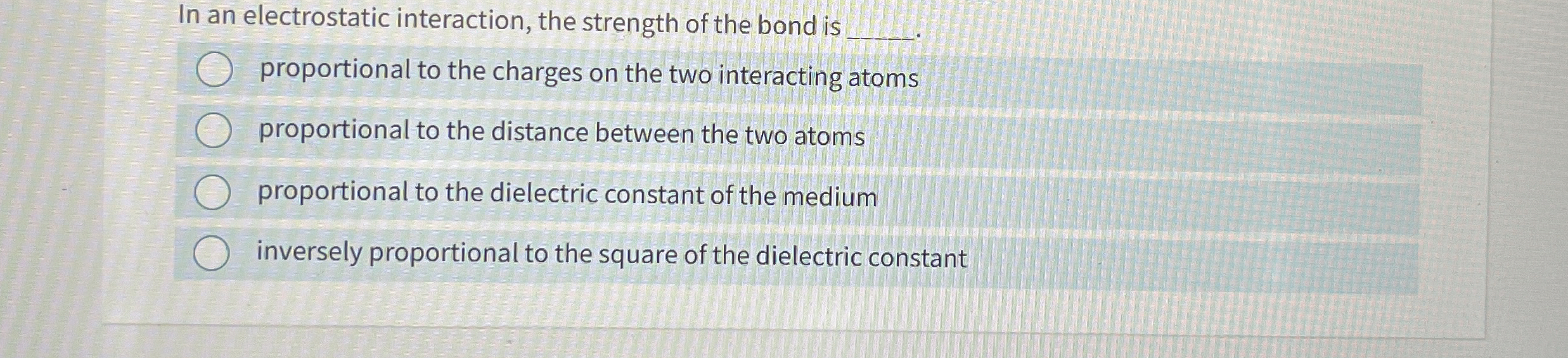 Solved In an electrostatic interaction, the strength of the | Chegg.com