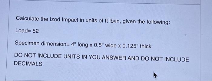 Solved Calculate the Izod Impact in units of ft lb/in, given | Chegg.com
