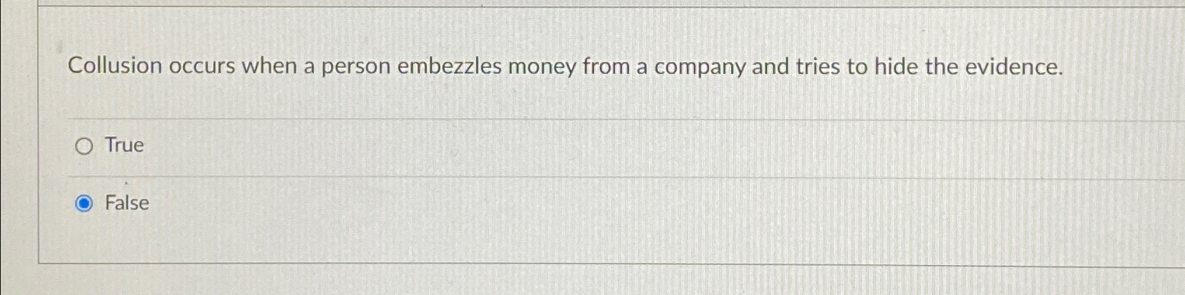 Solved Collusion occurs when a person embezzles money from a | Chegg.com