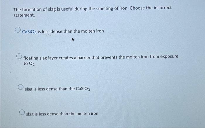 Solved The formation of slag is useful during the smelting | Chegg.com