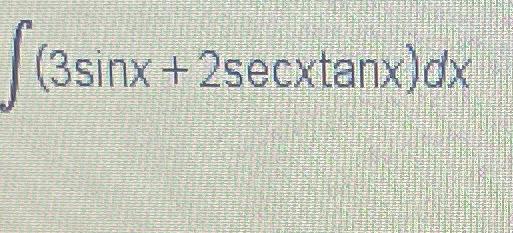 Solved ∫﻿﻿(3sinx+2secxtanx)dx | Chegg.com