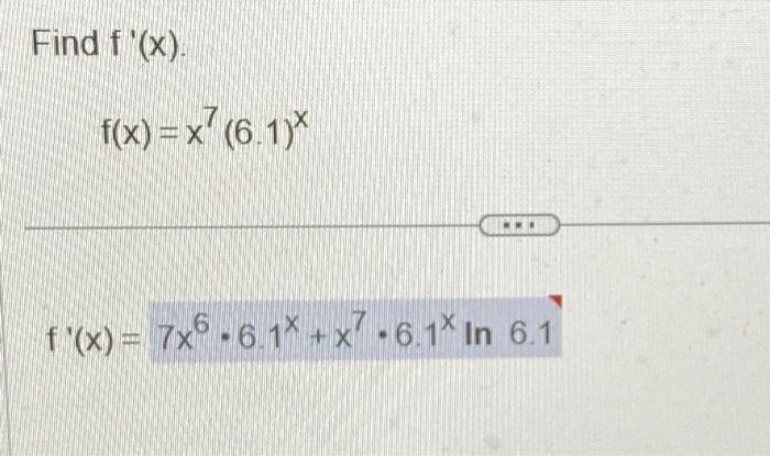 Solved Find f′(x) f(x)=x7(6.1)x f′(x)=7x6⋅6.1x+x7⋅6.1xln6.1 | Chegg.com