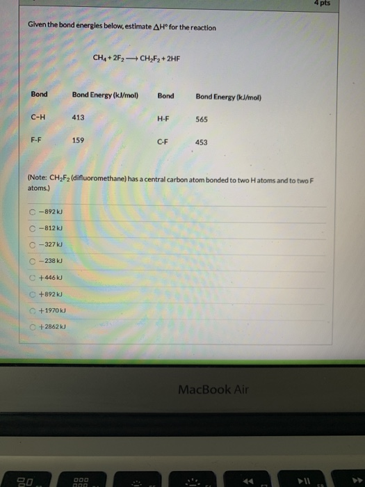 Solved 4 pts Given the bond energies below, estimate AH® for | Chegg.com