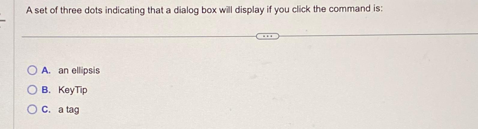 Solved A Set Of Three Dots Indicating That A Dialog Box Will