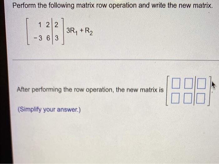 Solved Perform the following matrix row operation and write | Chegg.com