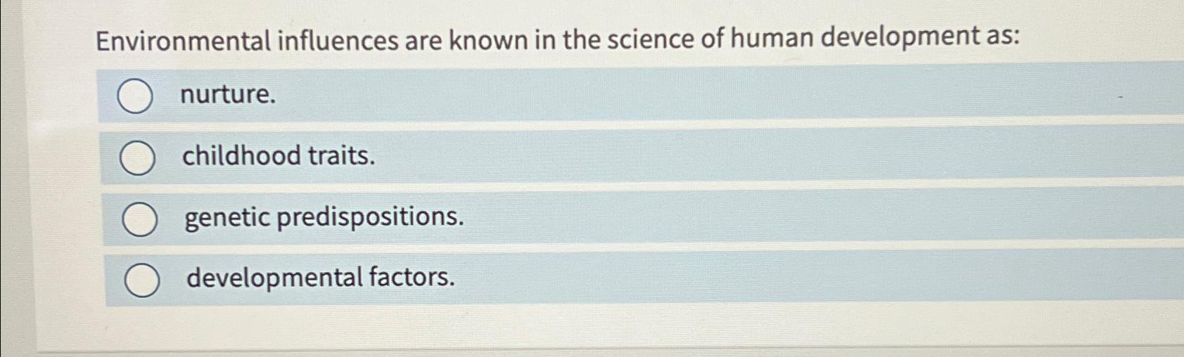 Solved Environmental influences are known in the science of | Chegg.com