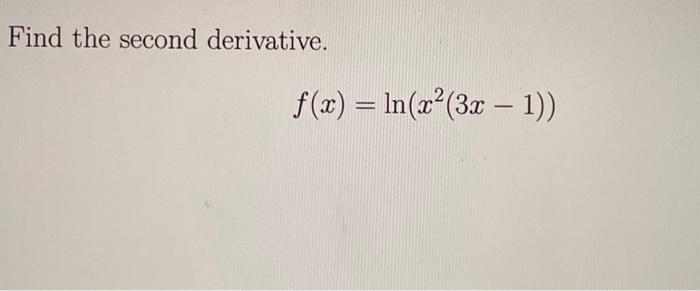 Solved Find the second derivative. f(x)=ln(x2(3x−1)) | Chegg.com