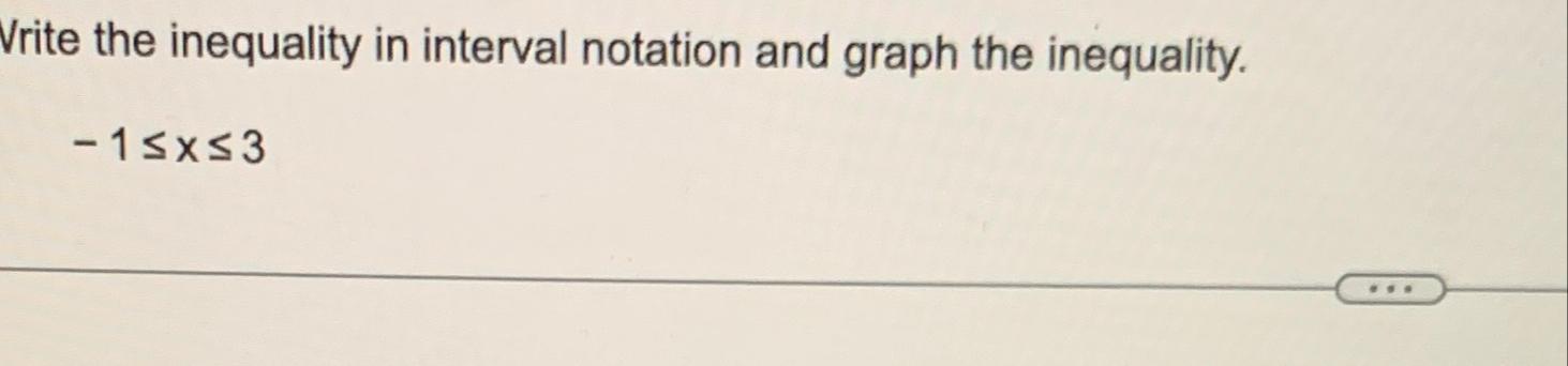 Solved Vrite the inequality in interval notation and graph | Chegg.com Solved Vrite the inequality in interval notation and graph | Chegg.com
