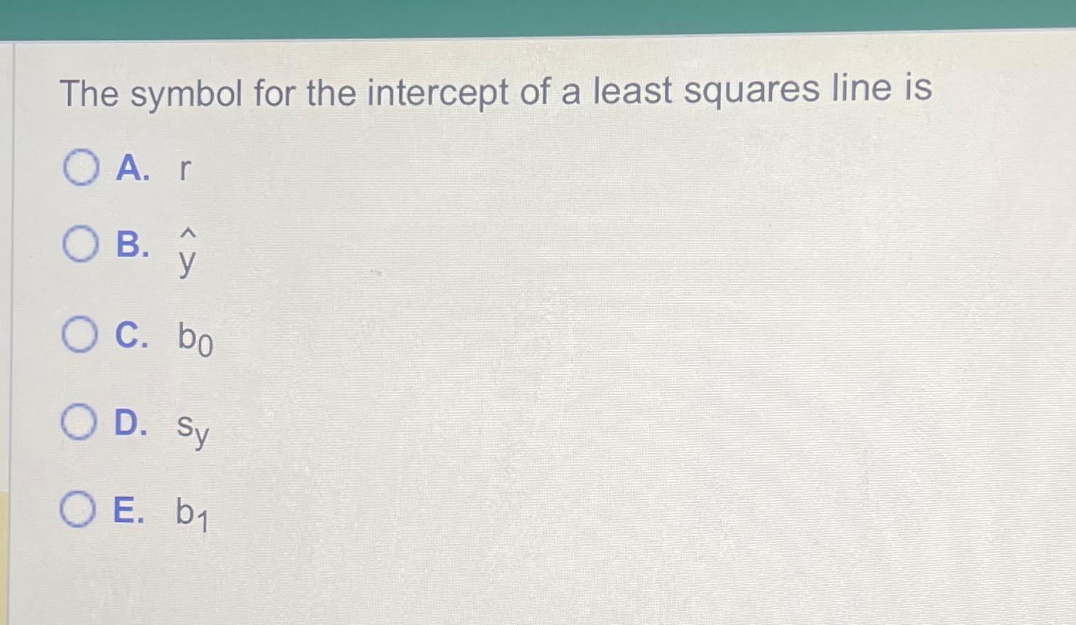 Solved The symbol for the intercept of a least squares line | Chegg.com