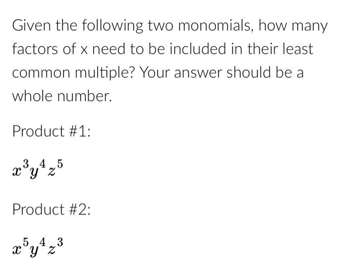 Solved Given the following two monomials, how many factors | Chegg.com