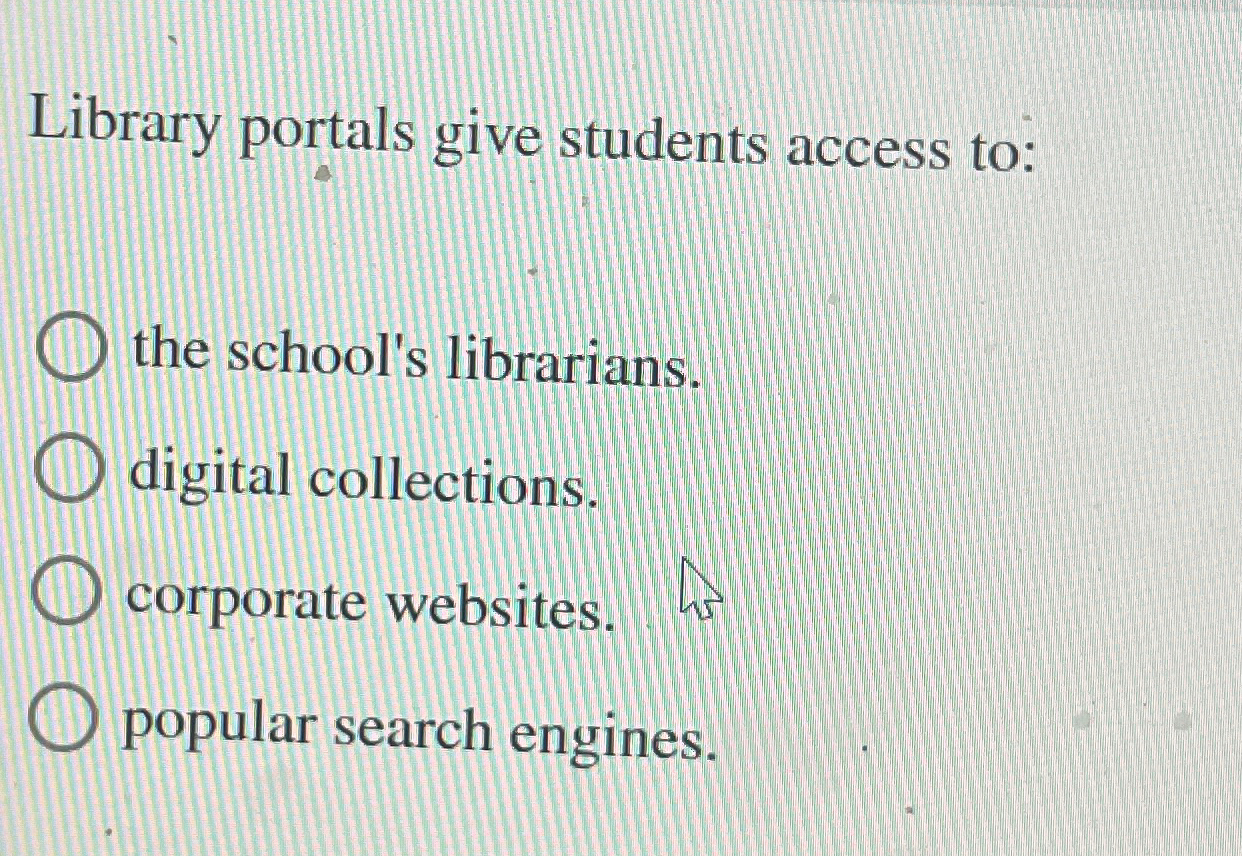Solved Library portals give students access to:the school's | Chegg.com