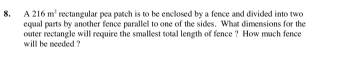 Solved 8. A 216 m² rectangular pea patch is to be enclosed | Chegg.com