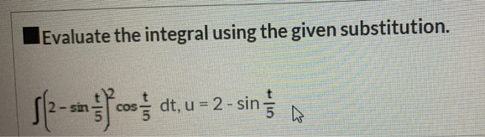 Solved Evaluate the integral using the given substitution. | Chegg.com