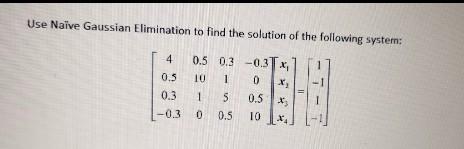 Solved Use Naive Gaussian Elimination to find the solution | Chegg.com