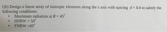 Solved Q6) Design a linear array of isotropic elements along | Chegg.com