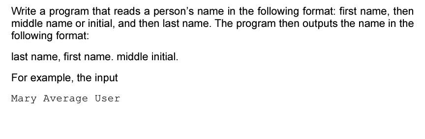 Solved Write a program that reads a person's name in the | Chegg.com