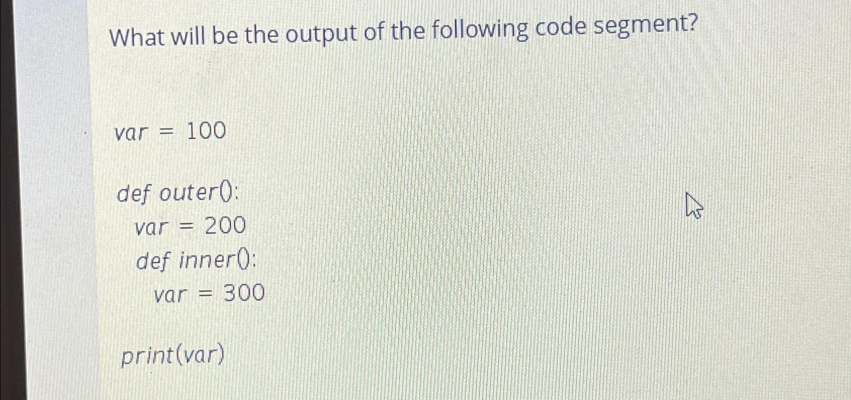 Solved What will be the output of the following code | Chegg.com