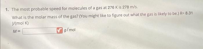 Solved 1. The most probable speed for molecules of a gas at | Chegg.com