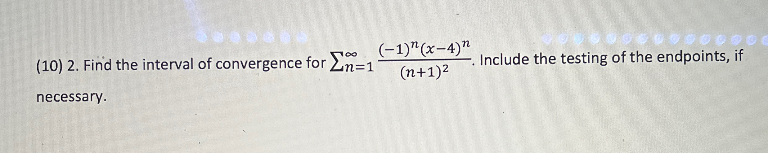 Solved (10) 2. ﻿Find the interval of convergence for | Chegg.com