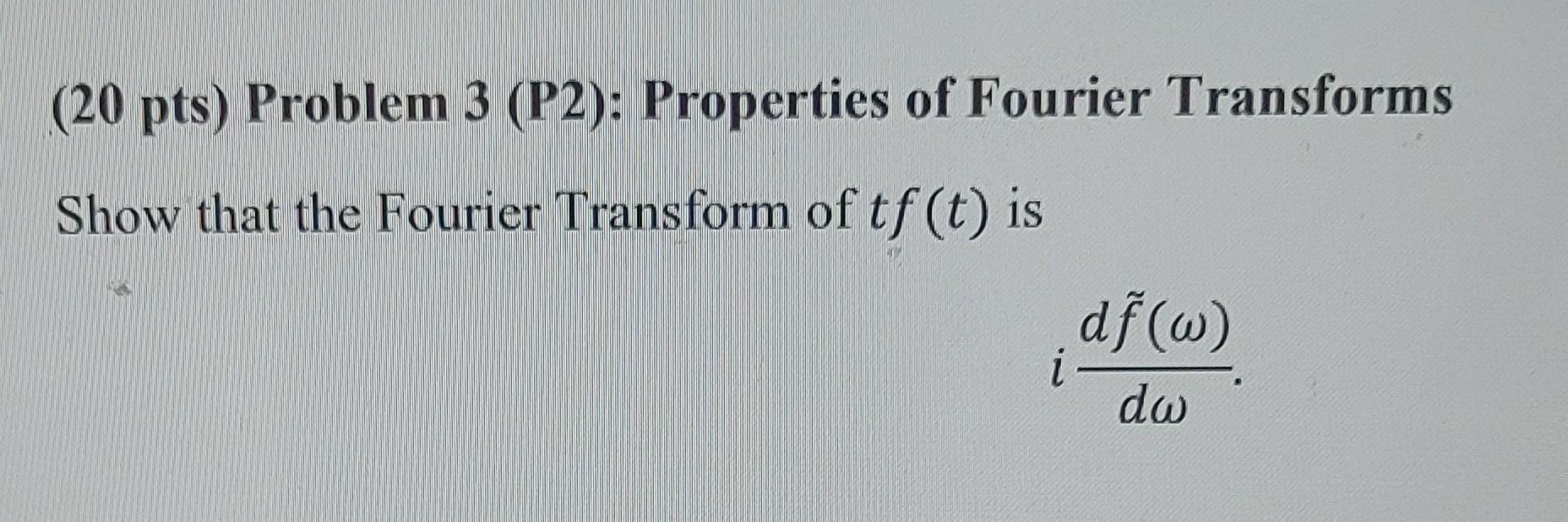 Solved (20 pts) Problem 3 (P2): Properties of Fourier | Chegg.com