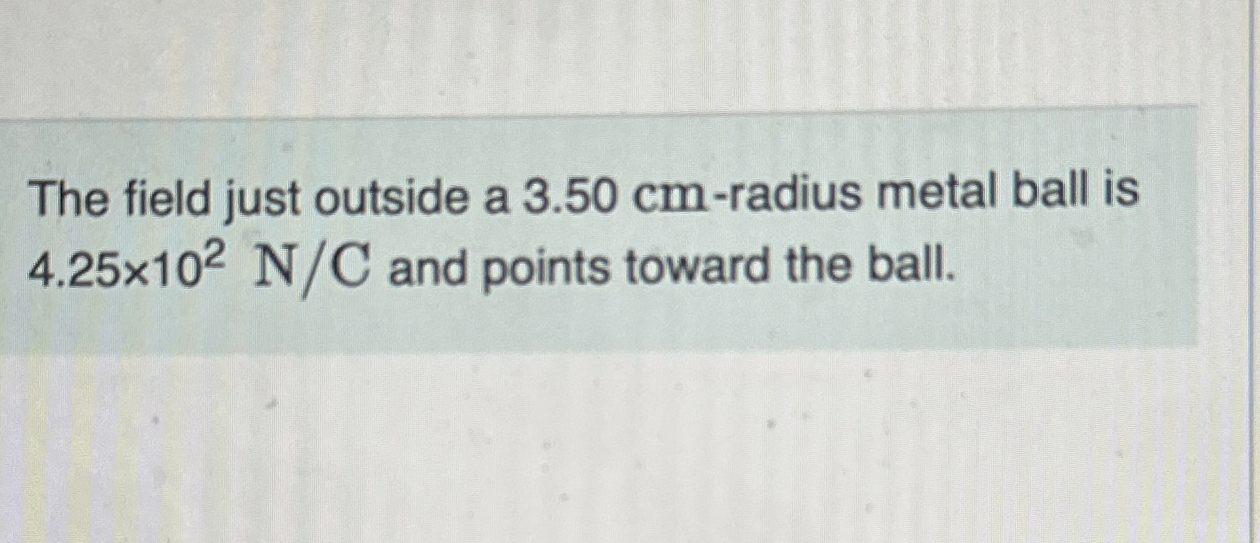 Solved The field just outside a 3.50cm-radius metal ball is | Chegg.com
