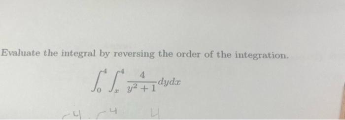 Solved Evaluate the integral by reversing the order of the | Chegg.com