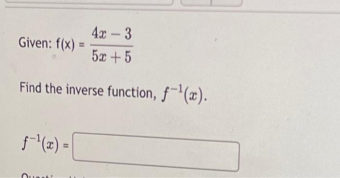 Solved Given: f(x)=5x+54x−3 Find the inverse function, | Chegg.com