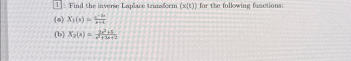 Solved 1 : Find the inverse Laplace transform (x(t)) for the | Chegg.com